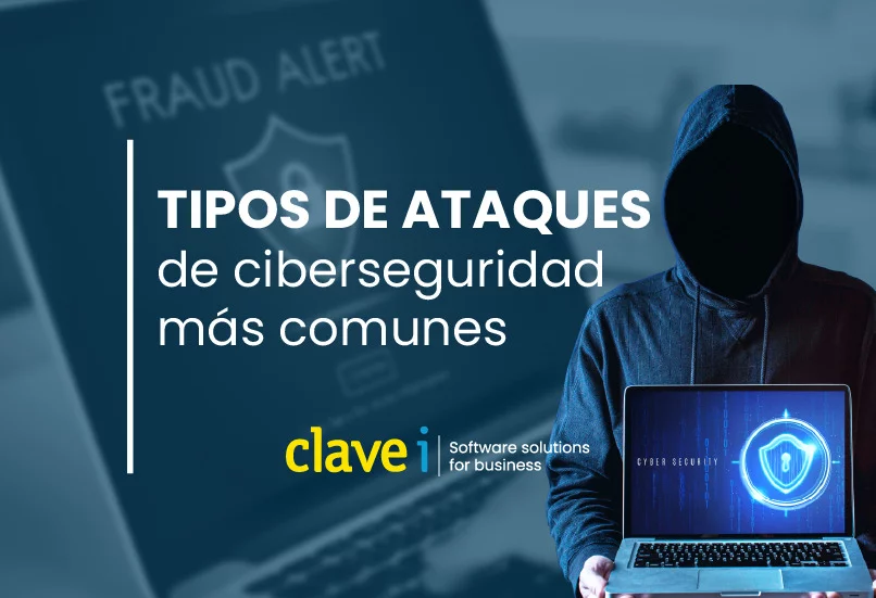 Tipos de ataques de ciberseguridad más comunes - Clavei | Software solutions for business