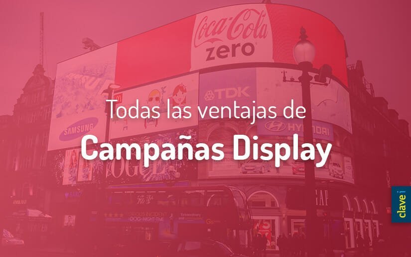 ¿Qué es la publicidad en Display? Descubre sus beneficios - Clavei ...